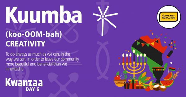 Kwanzaa Festival Day 6: Kuumba – Creativity - The Community Revolution
